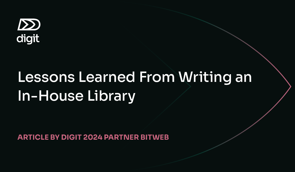 Lessons Learned From Writing an In-House Library – digit.dev